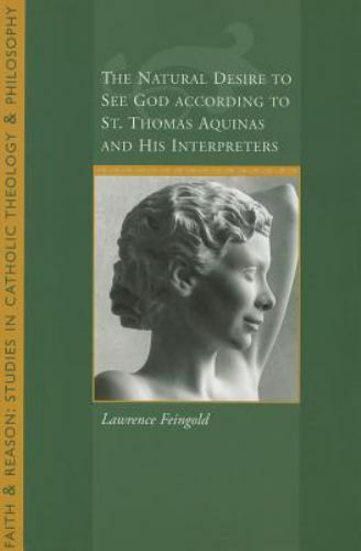 The Natural Desire to See God According to St. Thomas and His ...