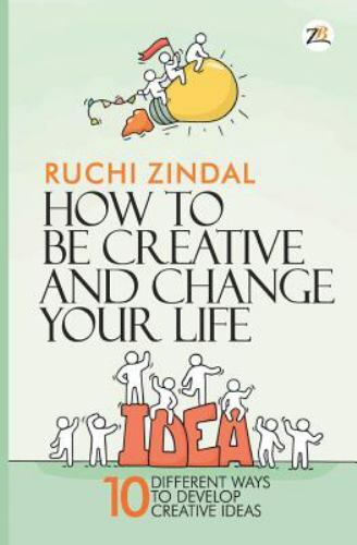 How to Be Creative and Change Your Life by Ruchi Jindal (2019, Trade ...