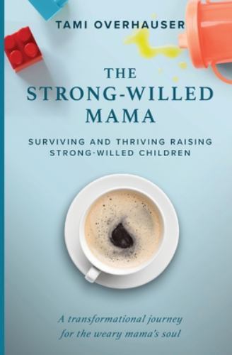 Strong-Willed Mama : Surviving and Thriving Raising Strong-Willed ...