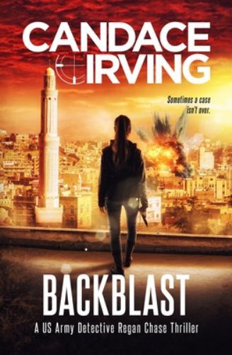 Backblast : A US Army Detective Regan Chase Thriller by Candace Irving ...