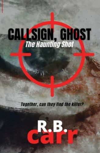 Callsign Ghost: the Haunting Shot by R. B. Carr (2020, Trade Paperback ...