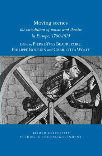 Oxford University Studies in the Enlightenment Ser.: Moving Scenes ...