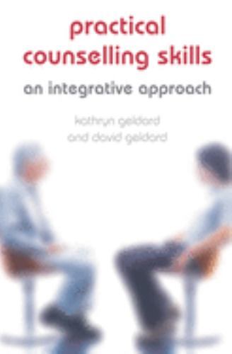 Practical Counselling Skills : An Integrative Approach by Kathryn ...