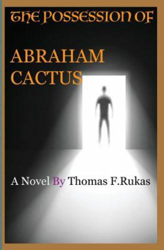 Possession of Abraham Cactus by Thomas Rukas (2018, Trade Paperback ...