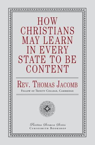 How Christians May Learn in Every State to Be Content by Thomas Jacomb ...