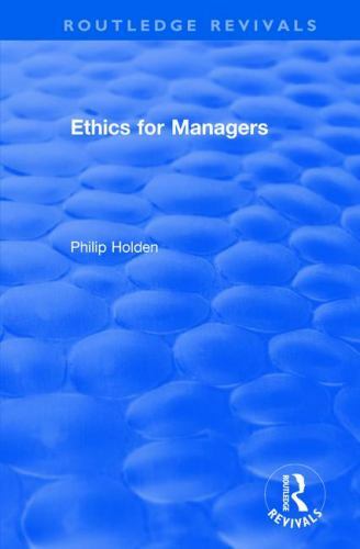 Routledge Revivals Ser.: Ethics for Managers by Philip Holden (2017 ...
