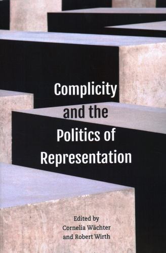 Complicity and the Politics of Representation by Robert Wirth (2021 ...