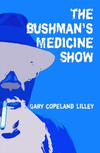Bushman's Medicine Show : Poems by Gary Copeland Lilley (2017, Trade ...