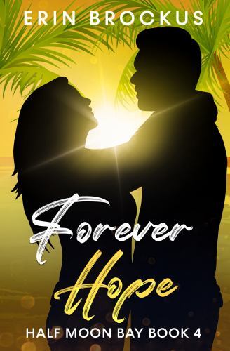 Forever Hope : Half Moon Bay Book 4 by Erin Brockus (2022, Trade ...