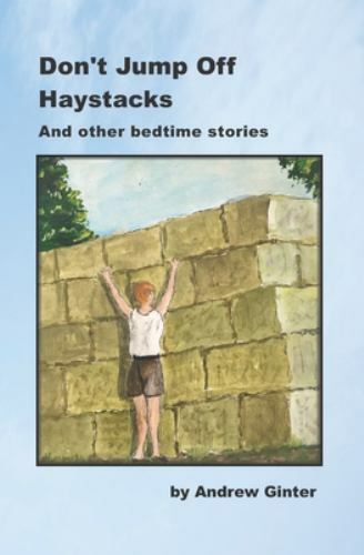 Don't Jump off Haystacks : And Other Bedtime Stories by Andrew Ginter ...