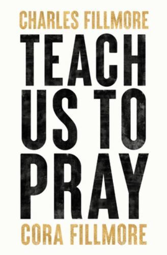 Teach Us to Pray by Cora Fillmore and Charles Fillmore (2022, Trade ...