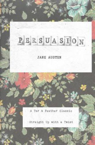 Persuasion : A Tar & Feather Classic, Straight up with a Twist by Jane ...