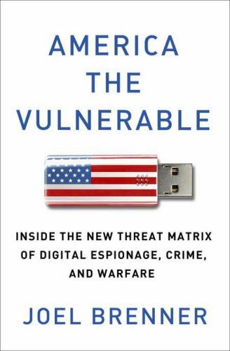 America the Vulnerable : Inside the New Threat Matrix of Digital ...