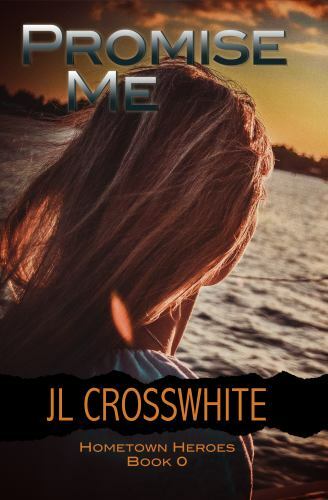 Promise Me : Hometown Heroes Book:0 by J. L. Crosswhite (2018, Trade ...