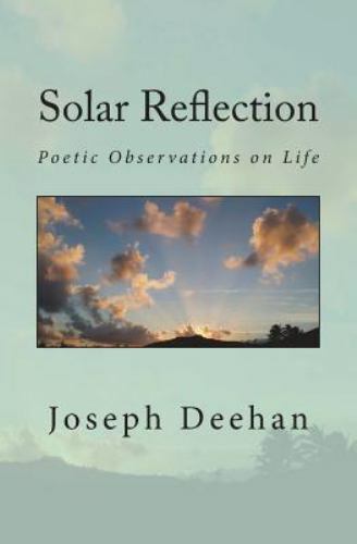 Solar Reflection : Poetic Observations on Life by Joseph Deehan (2018 ...