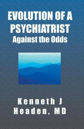 Evolution of a Psychiatrist : Against the Odds by Kenneth Headen (2004 ...