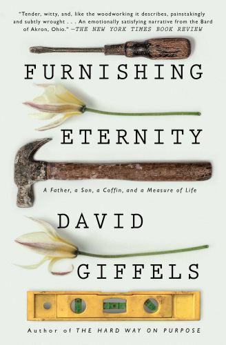 Furnishing Eternity : A Father, a Son, a Coffin, and a Measure of Life ...