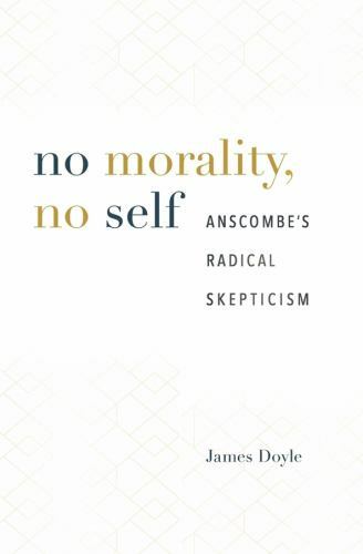 No Morality, No Self : Anscombe's Radical Skepticism by James Doyle ...