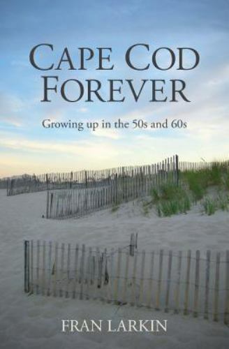 Cape Cod Forever : Growing up in the 50s And 60s by Fran Larkin (2017 ...