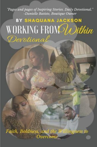 Working from Within : Faith, Boldness, and the Willingness to Overcome by Shaquana Jackson (2020 ...