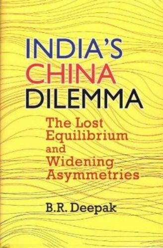 Indias China Dilemma : The Lost Equilibrium and Widening Asymmetries by ...