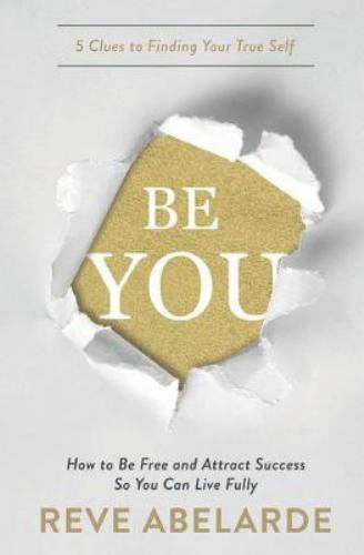 Be You : How to Be Free and Attract Success So You Can Live Fully by ...