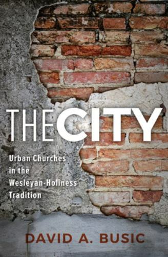 City : Urban Churches in the Wesleyan-Holiness Tradition by David A ...