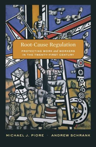 Root-Cause Regulation : Protecting Work and Workers in the Twenty-First ...