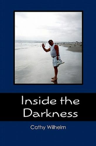 Inside the Darkness : A Walk Through Grief by Cathy Wilhelm (2010 ...