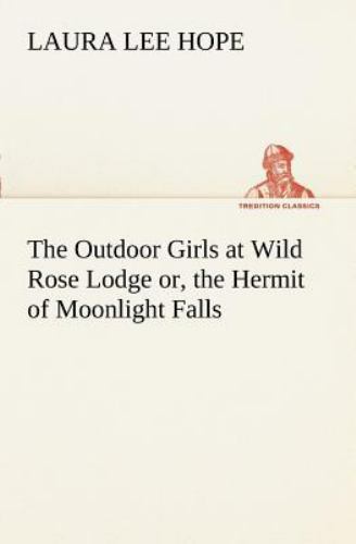 Outdoor Girls at Wild Rose Lodge or, the Hermit of Moonlight Falls by ...