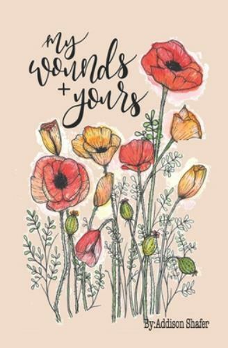 My Wounds + Yours by Addison Elise Shafer (2020, Trade Paperback) for ...