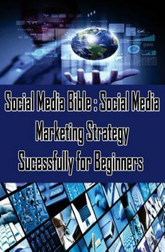 Social Media Bible : Social Media Marketing Strategy Successfully for ...