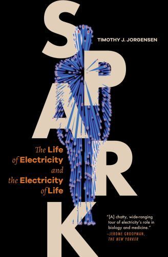 Spark : The Life of Electricity and the Electricity of Life by Timothy ...
