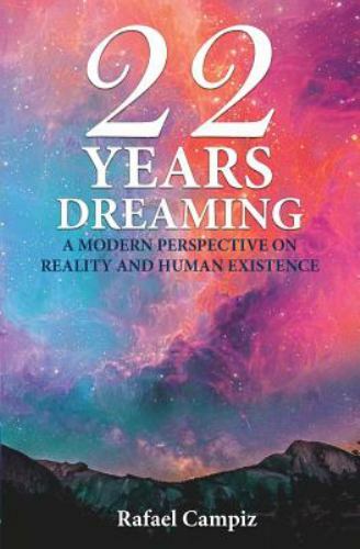 22 Years Dreaming : A Modern Perspective on Reality and Our Human ...
