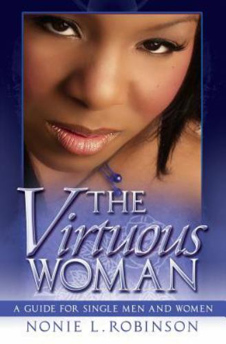 Virtuous Woman : A Guide for Single Men and Women by Nonie L. Robinson ...