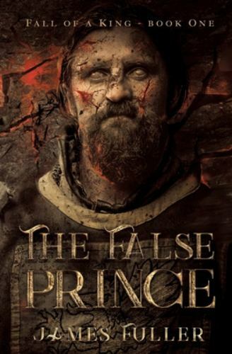 Fall of A King: Book One, the False Prince by James Fuller (2012, Trade ...