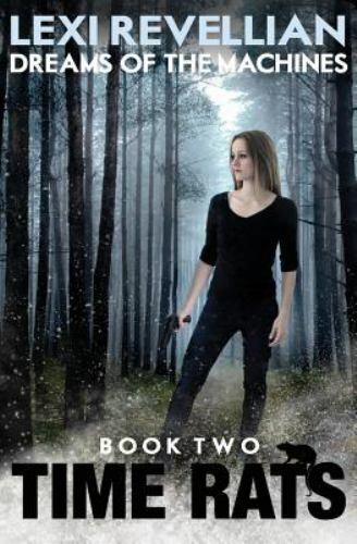 Dreams of the Machines : TIME RATS Book 2 by Lexi Revellian (2016 ...