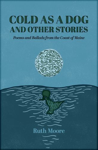 Cold As a Dog and Other Stories : The Poetry and Ballads of Ruth Moore ...