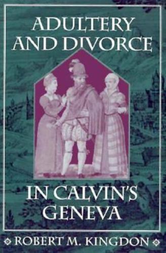 Harvard Historical Studies: Adultery and Divorce in Calvin's Geneva by ...