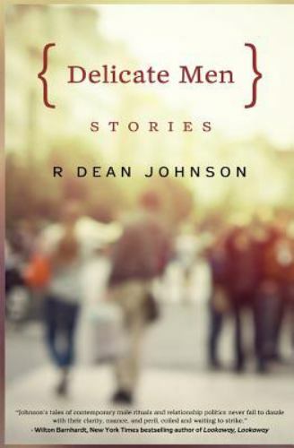 Delicate Men : Stories by R. Dean Johnson (2014, Trade Paperback) for ...