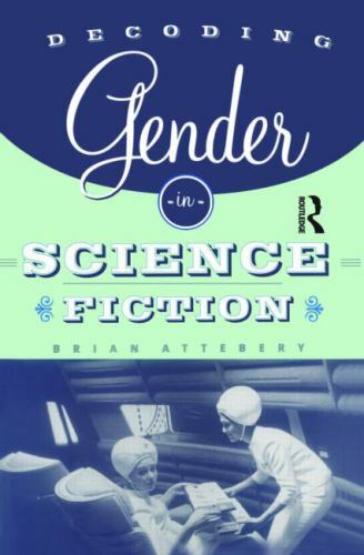 Decoding Gender in Science Fiction by Brian Attebery (2002, Uk-B Format ...