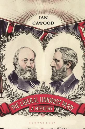 Liberal Unionist Party : A History by Ian Cawood (2022, Trade Paperback ...