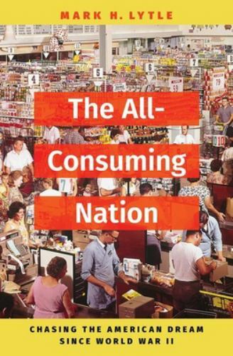 All-Consuming Nation : Chasing the American Dream since World War II by ...