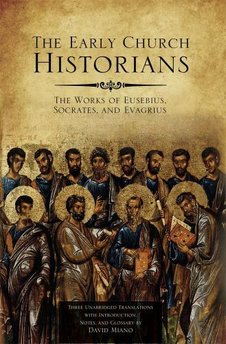 Early Church Historians : The Works of Eusebius, Socrates, and Evagrius ...
