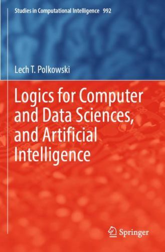 Studies in Computational Intelligence Ser.: Logics for Computer and Data Sciences, and ...