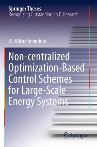 Non-Centralized Optimization-Based Control Schemes for Large-Scale Energy Systems by W. Wicak ...