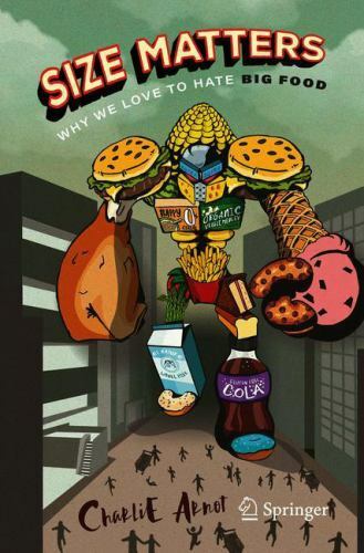 Size Matters: Why We Love to Hate Big Food by Charlie Arnot (2018 ...