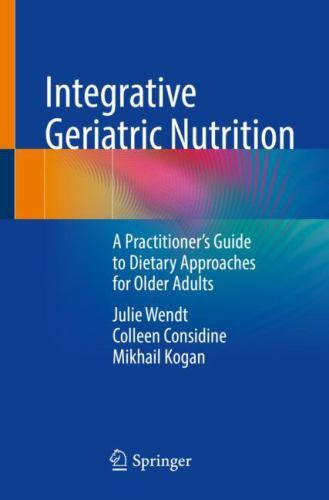 Integrative Geriatric Nutrition : A Practitioner's Guide to Dietary ...