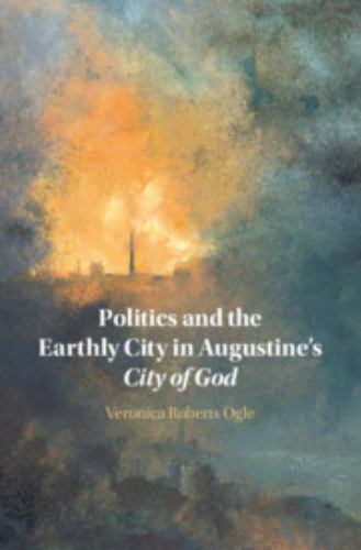 Politics and the Earthly City in Augustine's City of God by Veronica ...