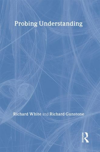 Probing Understanding by Richard White and Richard Gunstone (1992 ...